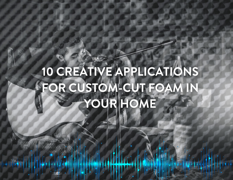 10 Creative Applications for Custom-Cut Foam in Your Home – We Cut Foam