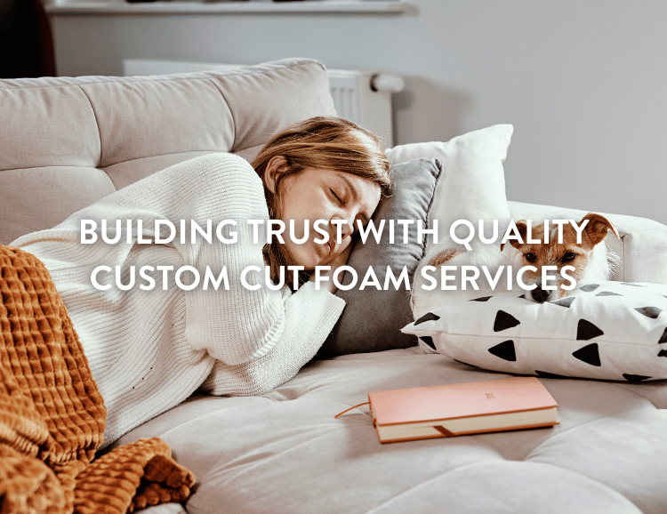 Building Trust with Quality Custom Cut Foam Services – We Cut Foam